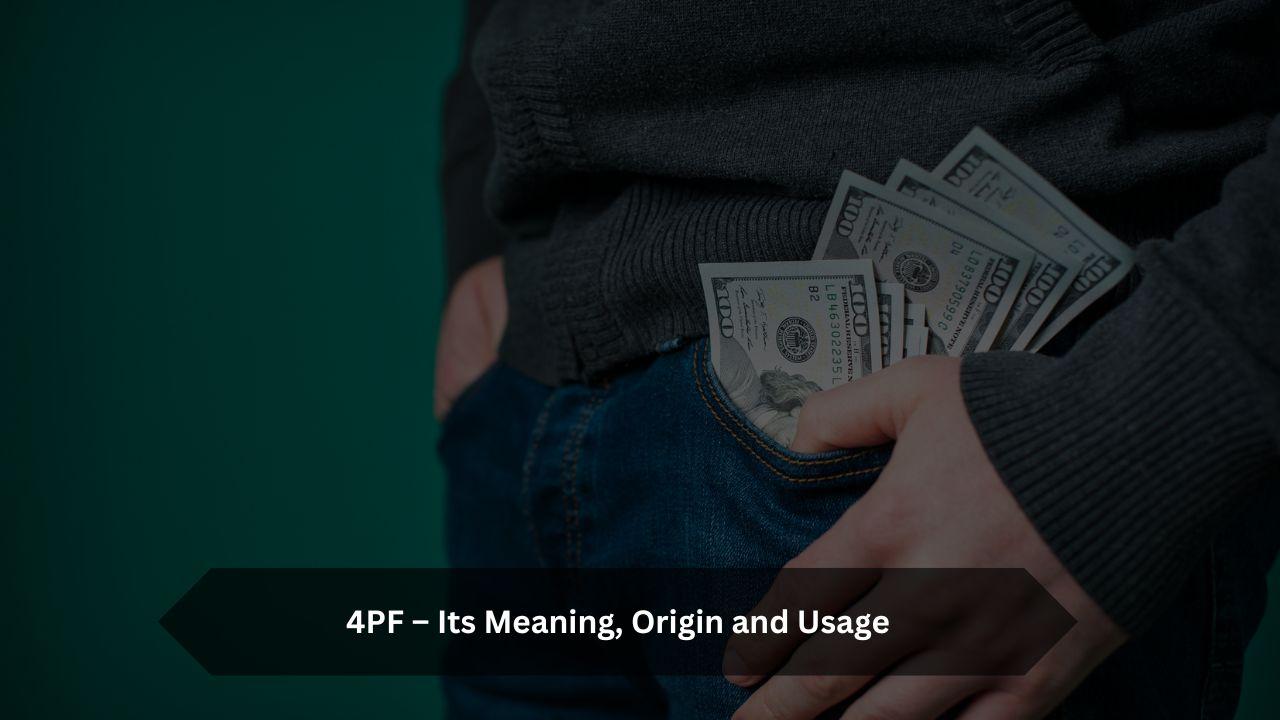 4PF – Its Meaning, Origin and Usage - curiositytop.com
