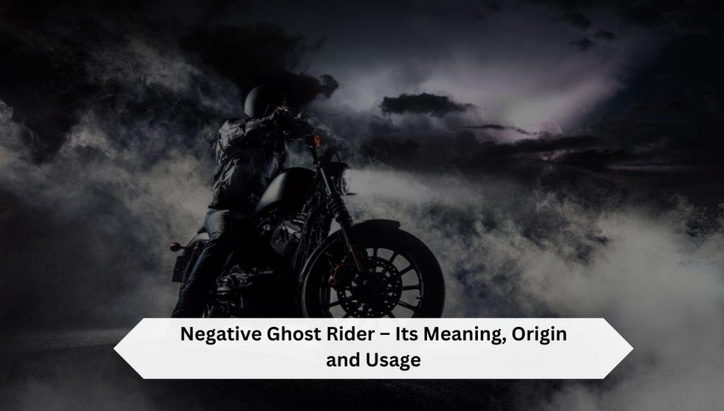 Negative Ghost Rider – Its Meaning, Origin and Usage - curiositytop.com