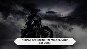 Negative Ghost Rider – Its Meaning, Origin and Usage - curiositytop.com